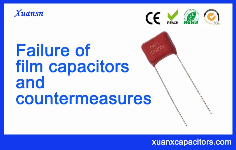 Film capacitors failure analysis and countermeasures？ | Dongguan ...